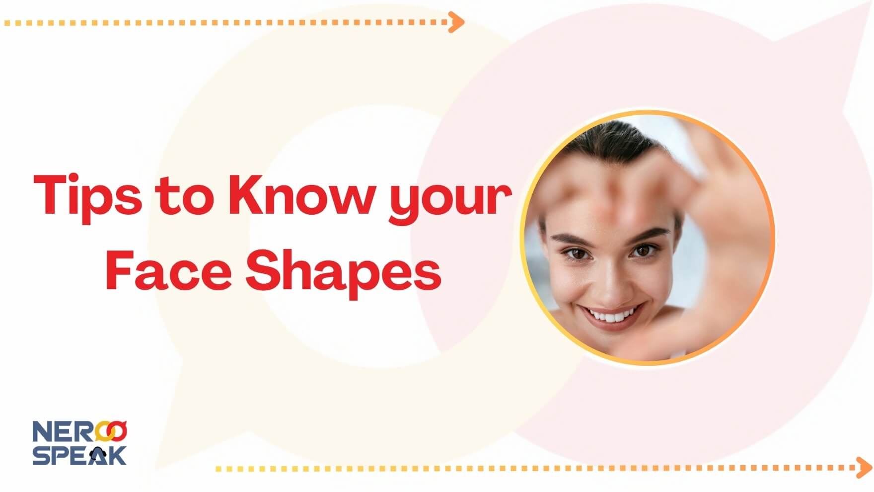How To Know Your Face Shape In 7 Tips? - Neroo Speak